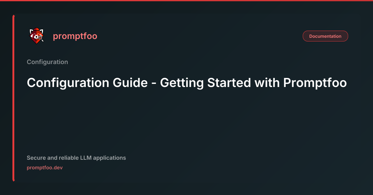 Configuration Guide - Getting Started with Promptfoo | Promptfoo