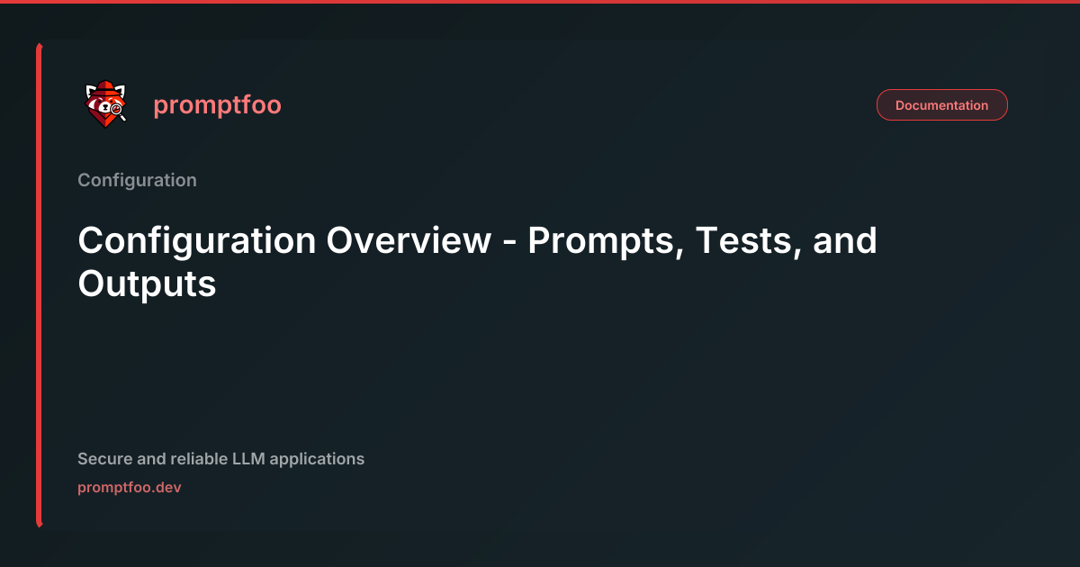 Configuration Overview - Prompts, Tests, and Outputs | Promptfoo