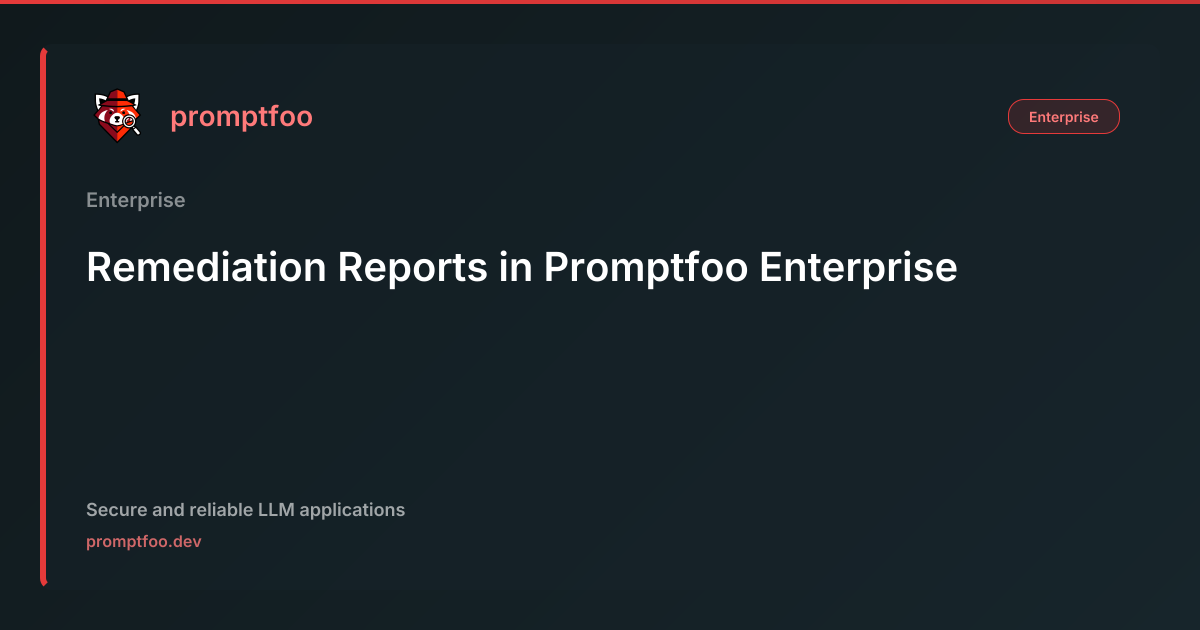 Remediation Reports in Promptfoo Enterprise | Promptfoo