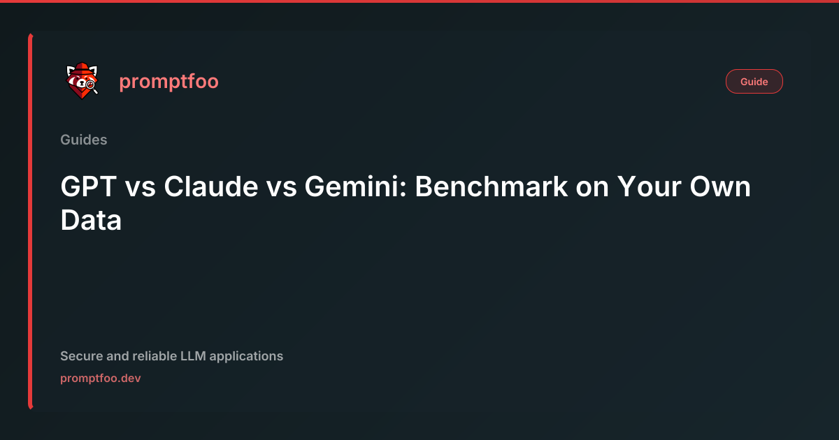 GPT vs Claude vs Gemini: Benchmark on Your Own Data | Promptfoo