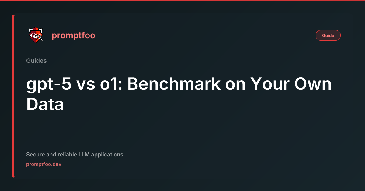 gpt-5 vs o1: Benchmark on Your Own Data | Promptfoo