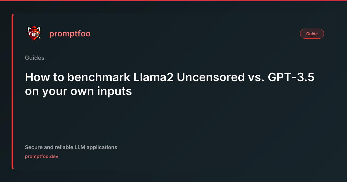 How to benchmark Llama2 Uncensored vs. GPT-3.5 on your own inputs | Promptfoo