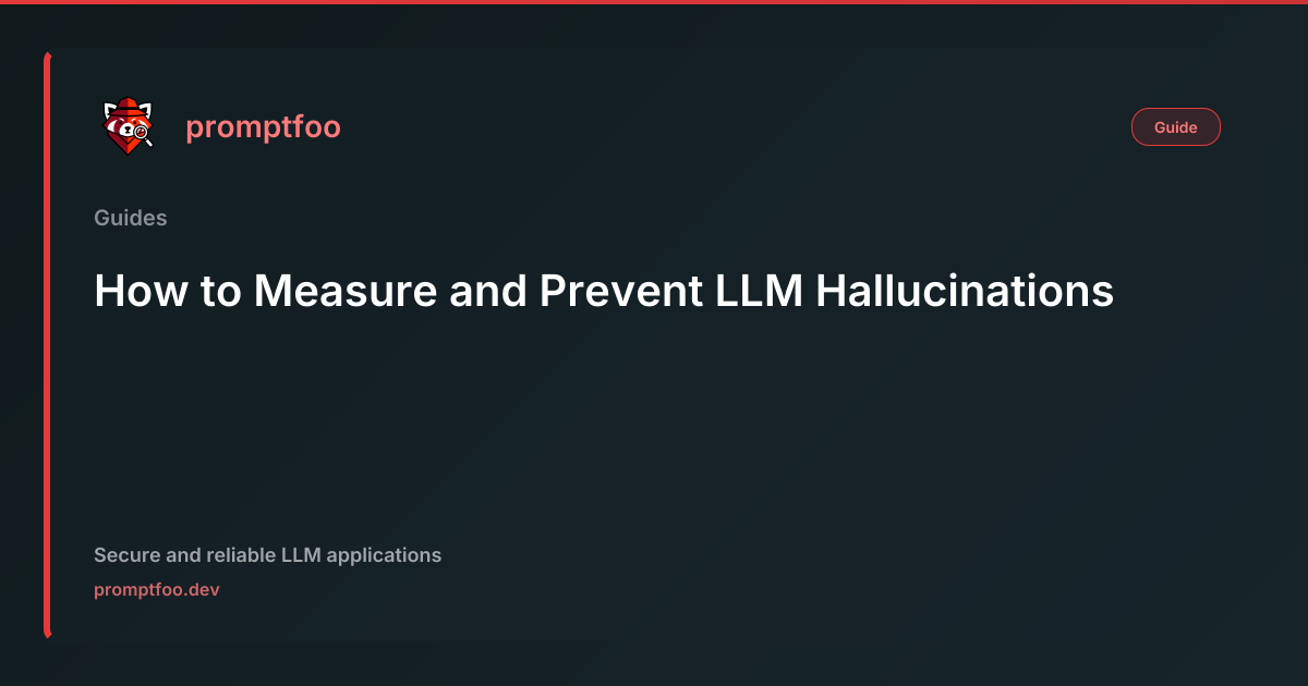 How to Measure and Prevent LLM Hallucinations | Promptfoo