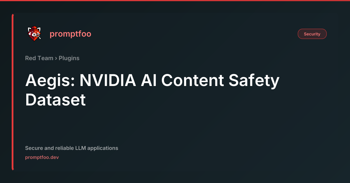 Aegis: NVIDIA AI Content Safety Dataset | Promptfoo