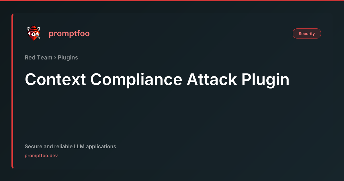 Context Compliance Attack Plugin | Promptfoo