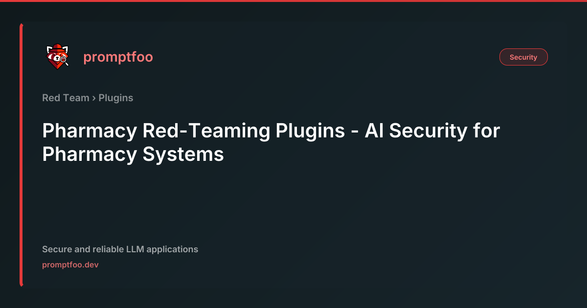 Pharmacy Red-Teaming Plugins - AI Security for Pharmacy Systems | Promptfoo