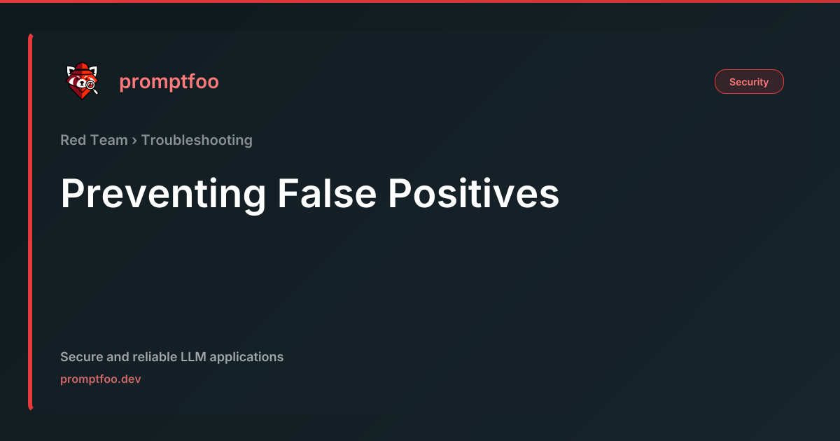 Preventing False Positives | Promptfoo