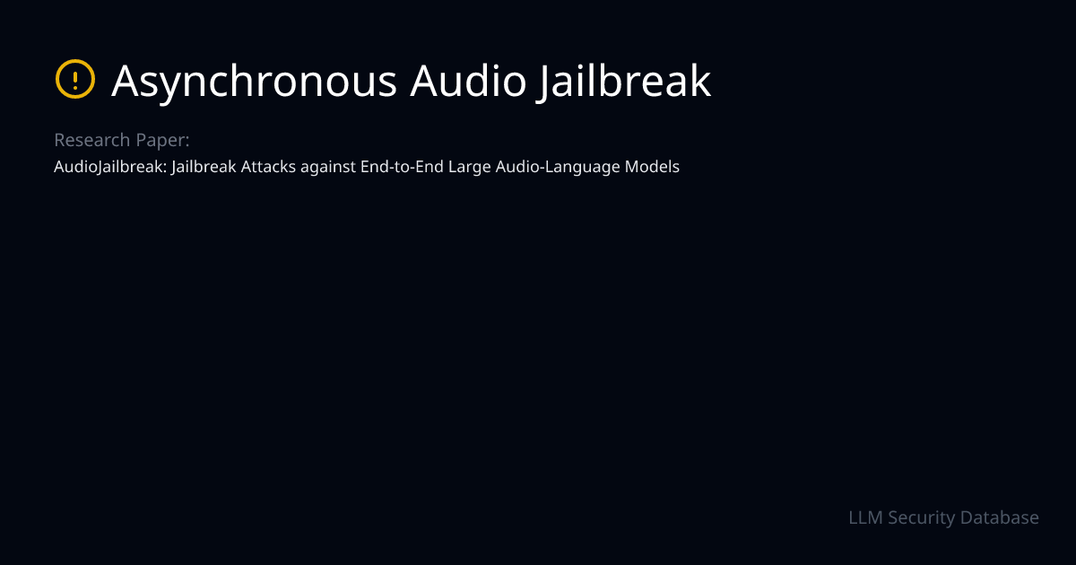 Asynchronous Audio Jailbreak | LLM Security Database