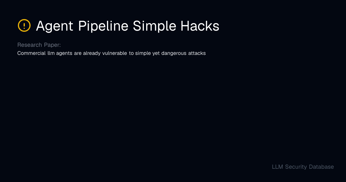 Agent Pipeline Simple Hacks | LLM Security Database