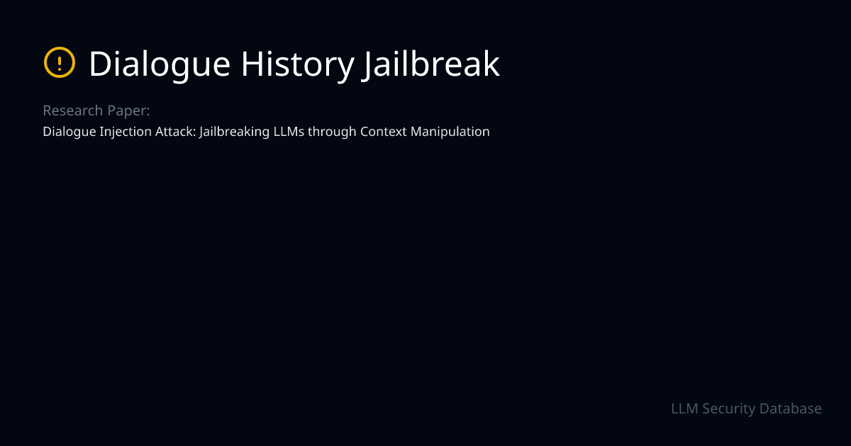 Dialogue History Jailbreak | LLM Security Database